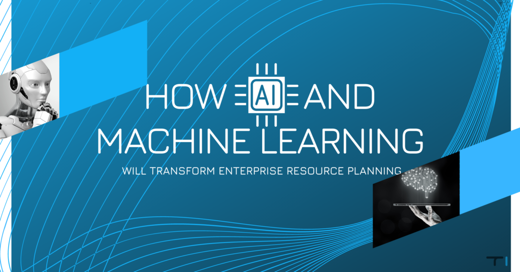 How AI and Machine Learning Will Transform Enterprise Resource Planning ...
