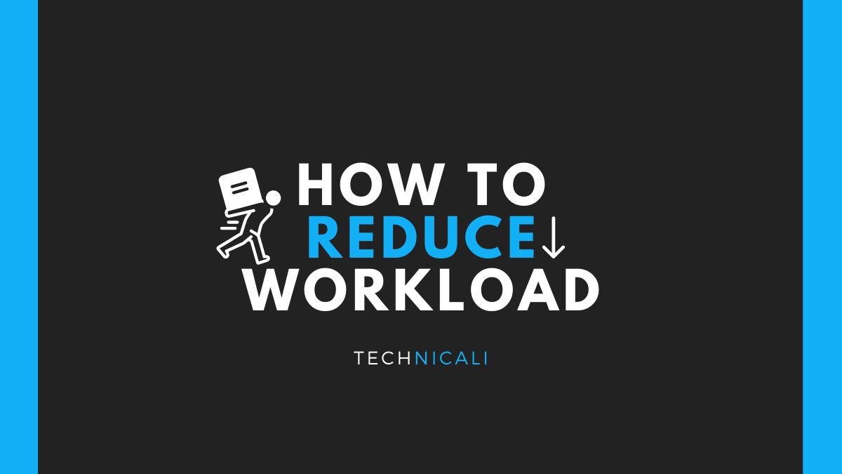 How to Reduce Workload? - Technicali