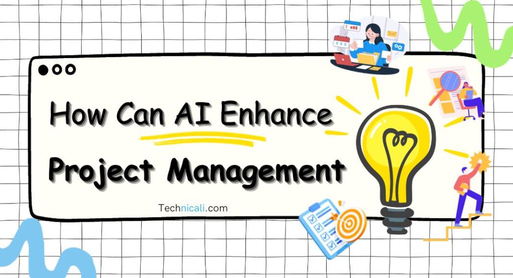How Can A.I. Enhance Project Management Practices? - Technicali - Various Tech Insights, Reviews ...